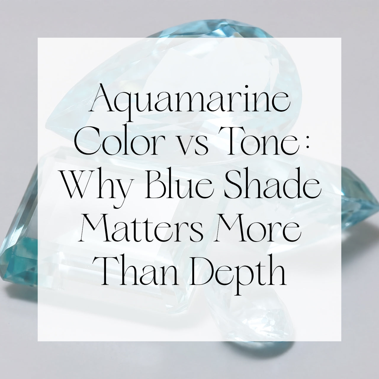 Aquamarine Color vs Tone: Why Blue Shade Matters More Than Depth ...