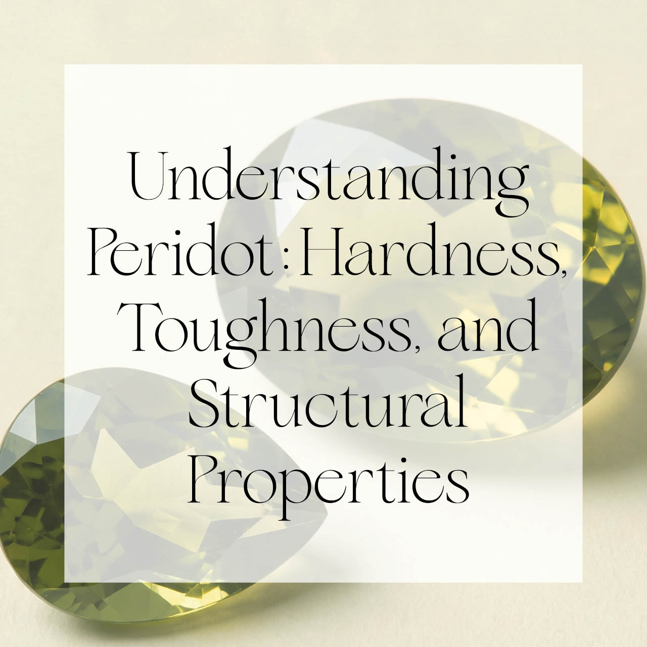 Understanding Peridot: Hardness, Toughness & Structural Properties ...
